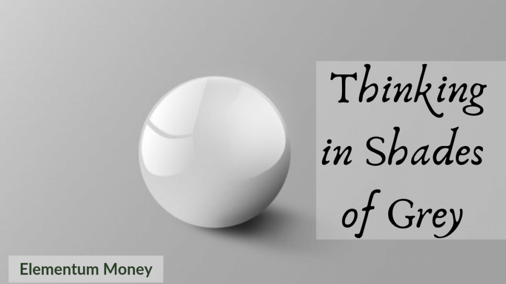 The Value of Thinking in Shades of Grey - Elementum Money