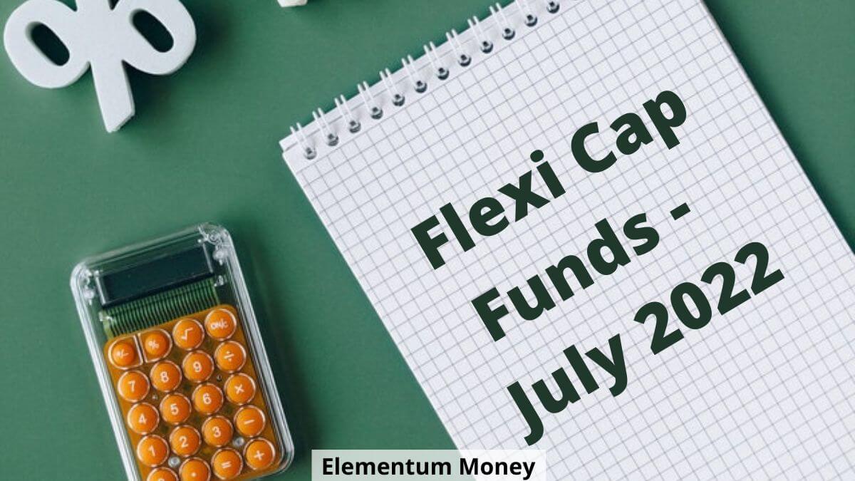 Flexi Cap Funds - July 2022 - Elementum Money