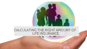Learn the right way to calculate your Life Insurance needs - Elementum ...