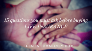 15 Questions You Must Ask Before Buying Life Insurance - Elementum Money