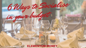 6 Tips to Socialise in Your Budget - Elementum Money